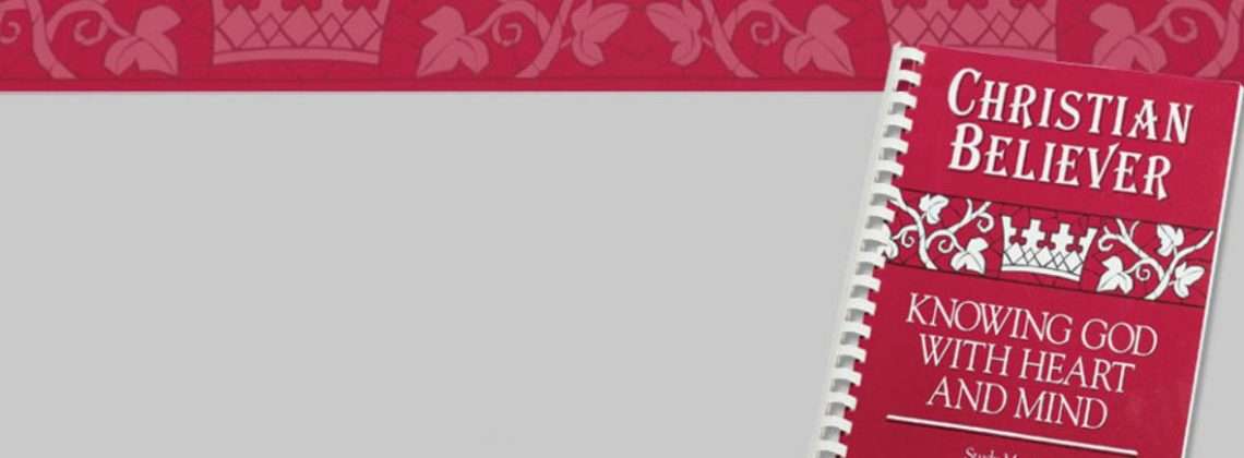 THE CHRISTIAN BELIEVER: KNOWING GOD WITH HEART AND MIND - st. matthew’s ...